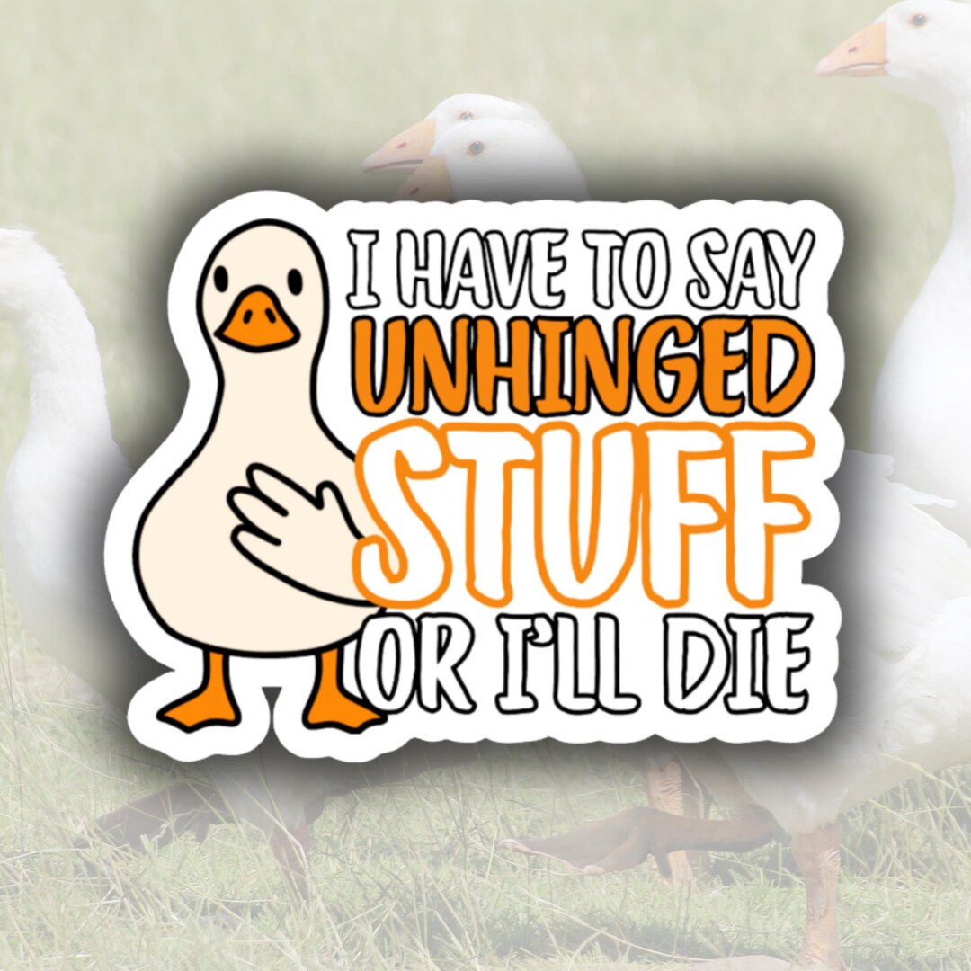 Unhinged Goose Sticker – Funny Animal Meme Vinyl Decal for Chaos Lovers ...