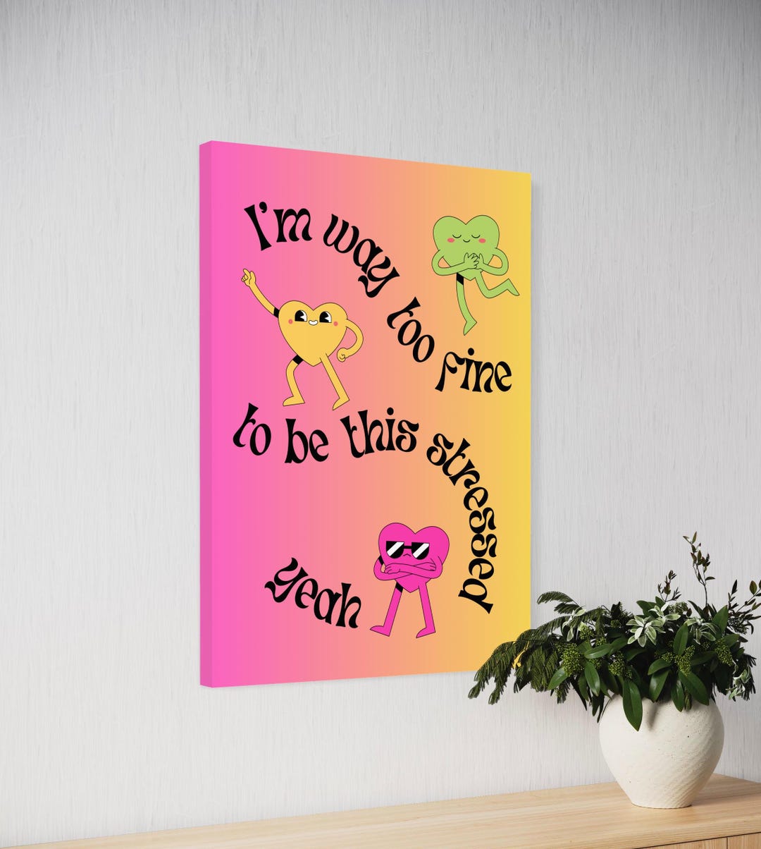 PRINTABLE I'm Way Too Fine to Be This Stressed Quirky and Fun Wall ...