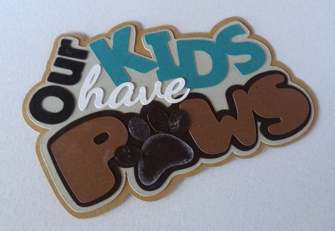 Our Kids Have PAWS Scrapbook Embellishment Title Puppy / Dogs by ...