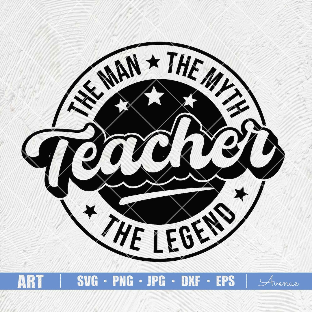 Teacher the Man the Myth the Legend Svg, Teacher Appreciation Svg ...