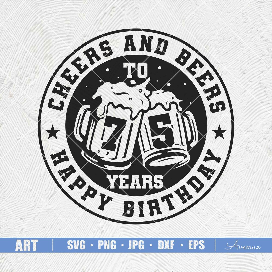 Beers and Cheers to 75 Years Svg Png, 75th Birthday Svg, Beer Birthday ...