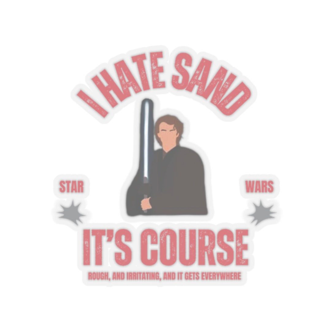 Anakin Skywalker I Hate Sand Sticker, Star Wars Attack of the Clones, Funny Star Wars Quote - Etsy
