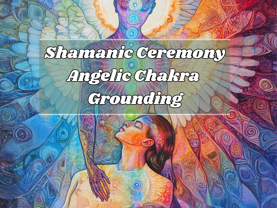 Shamanic Ceremony Angelic Chakra Grounding - Etsy