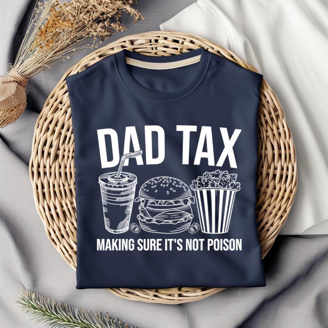 Dad Tax Shirt, Funny Dad Shirt, Dad Tax T-shirt, Fathers Day Shirt ...