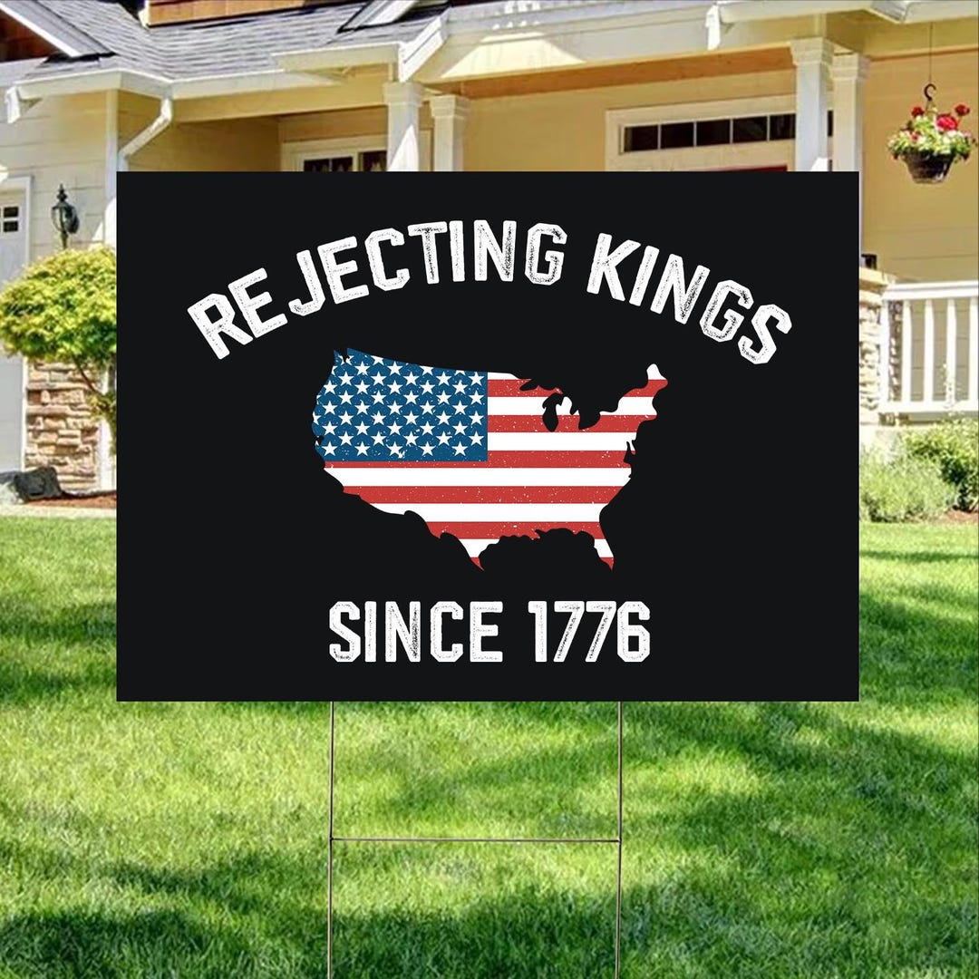 Rejecting Kings Since 1776 Yard Sign, No Kings Day Sign, No Kings in ...