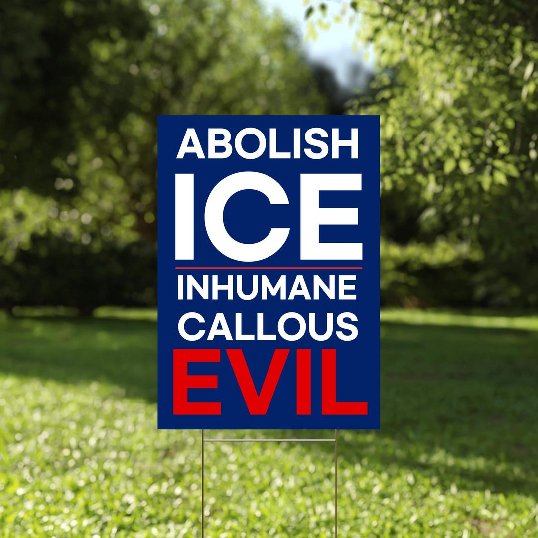 Abolish Ice Inhumane Callous Evil Yard Sign, Immigrants Yard Sign ...
