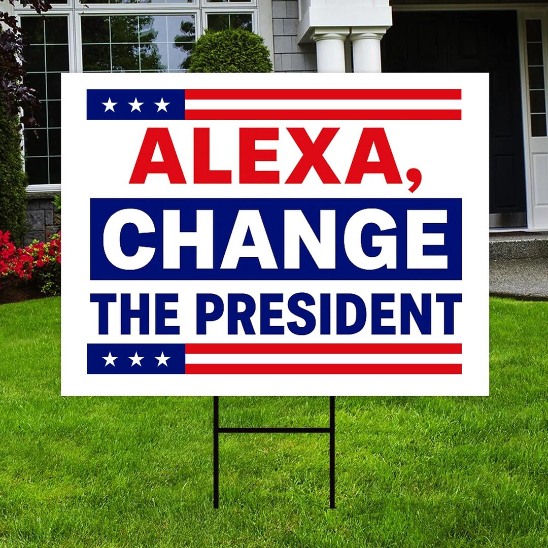 Alexa, Change the President Yard Sign, Anti Trump Sign, Protest Sign ...