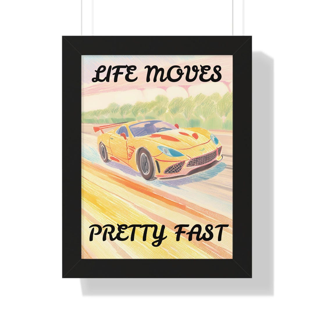 Life Moves Pretty Fast Wall Art, Race Car Framed Vertical Poster ...