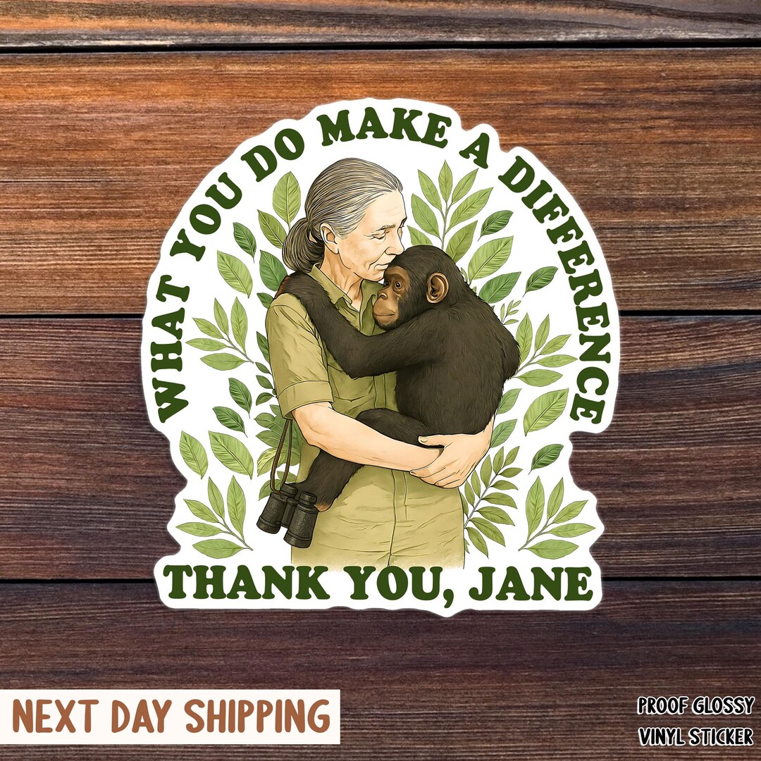 Jane Goodall Sticker, What You Do Makes a Difference Decal, Thank You ...