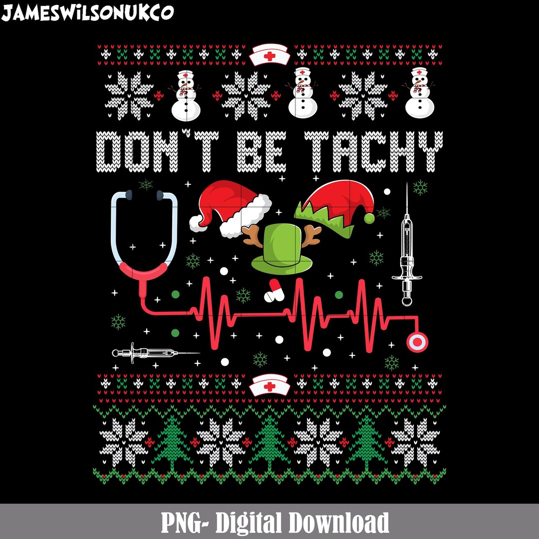 Don't Be Tachy Cardiac Nurse Shirt Png, Ugly Christmas Sweater Png ...