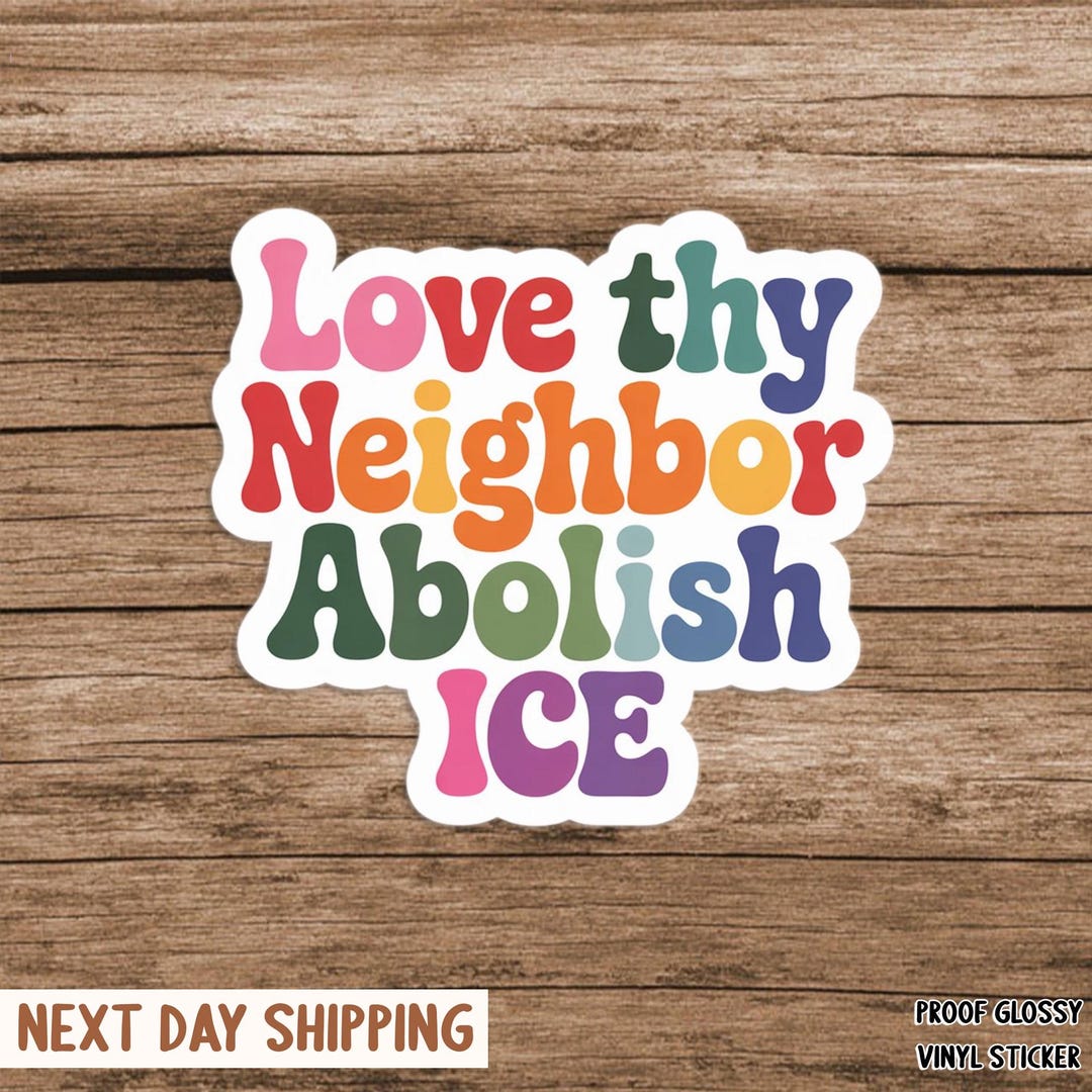 Love Thy Neighbor Abolish ICE Sticker/ Car Magnet, Abolish ICE Sticker ...