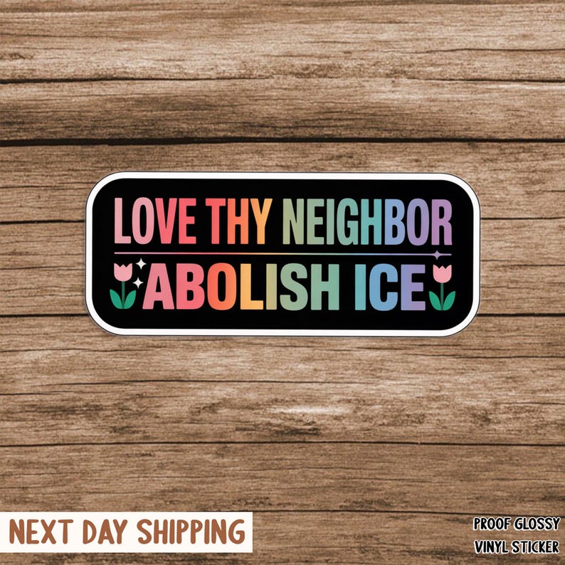 Love Thy Neighbor Abolish ICE Sticker/ Car Magnet, Abolish ICE Sticker ...