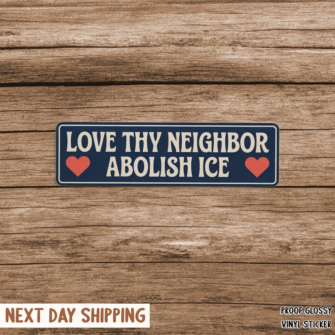 Love Thy Neighbor Abolish ICE Sticker/ Car Magnet, Abolish ICE Sticker ...