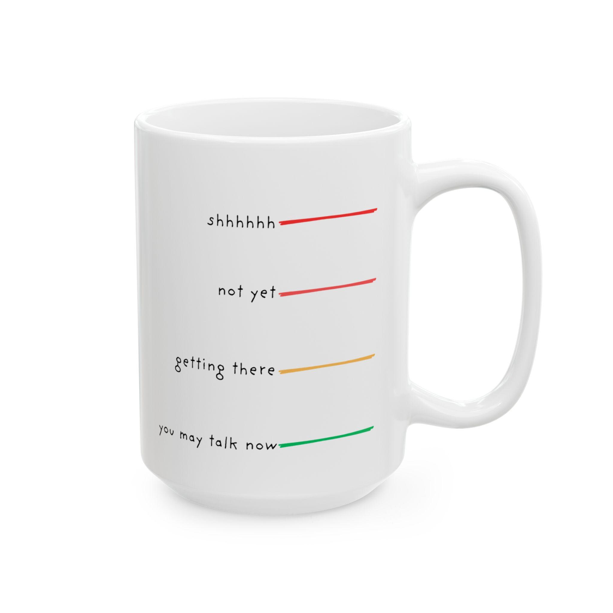 Shhh Ceramic Mug, Funny Coffee Cup, Not yet Design, Getting There Mug ...