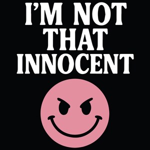 I'm Not That Innocent SVG PNG | Black & White Sassy Smiley Face | Funny ...