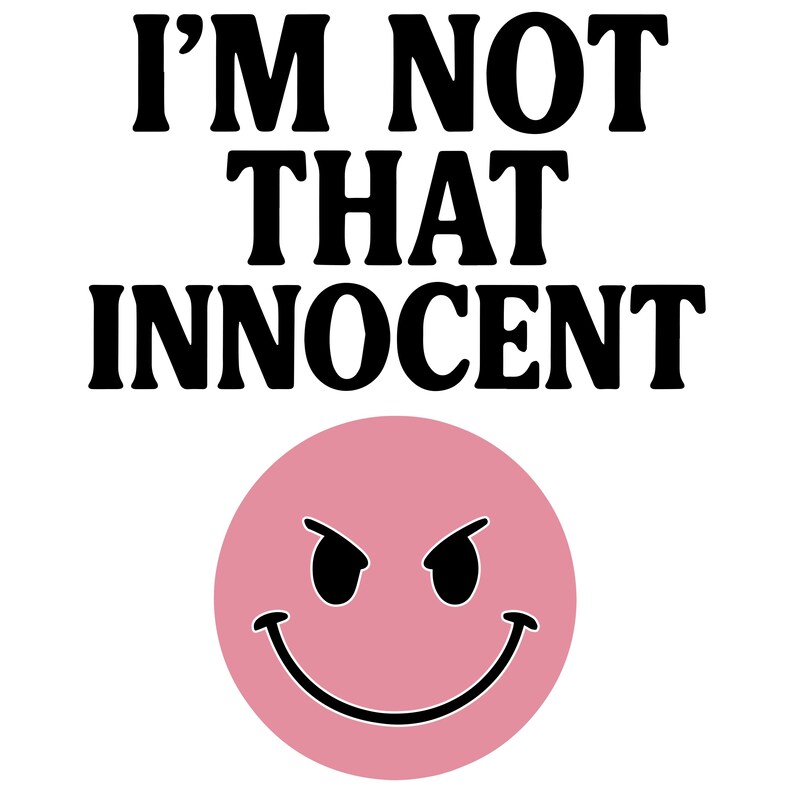 I'm Not That Innocent SVG PNG | Black & White Sassy Smiley Face | Funny ...