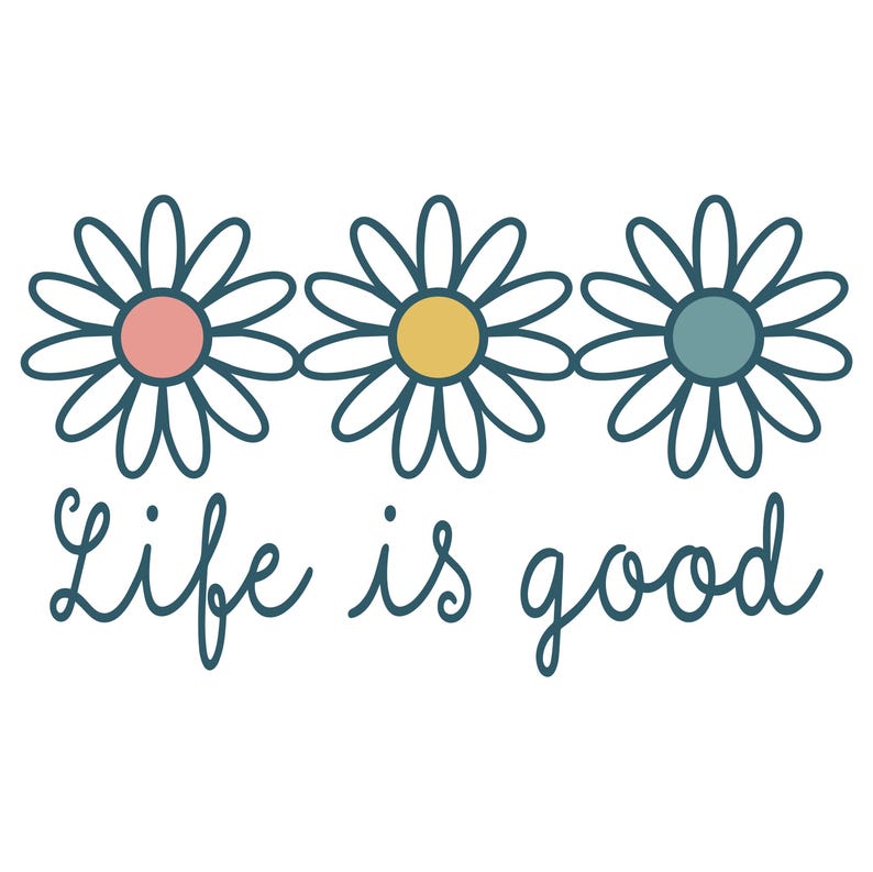 Life is Good Flower SVG PNG – Cute Daisy Floral Quote Design for Cricut ...