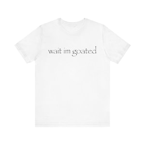 Wait Im Goated Shirt - Etsy
