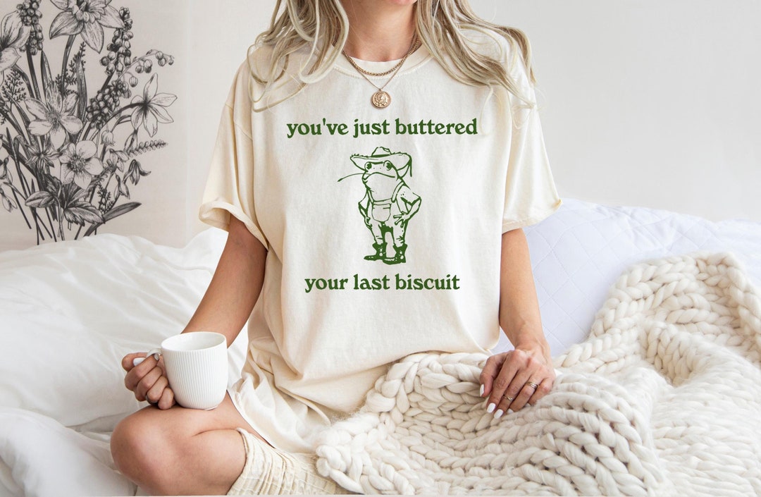 You've Just Buttered Your Last Biscuit Shirt, Funny Cowboy Frog Shirt ...