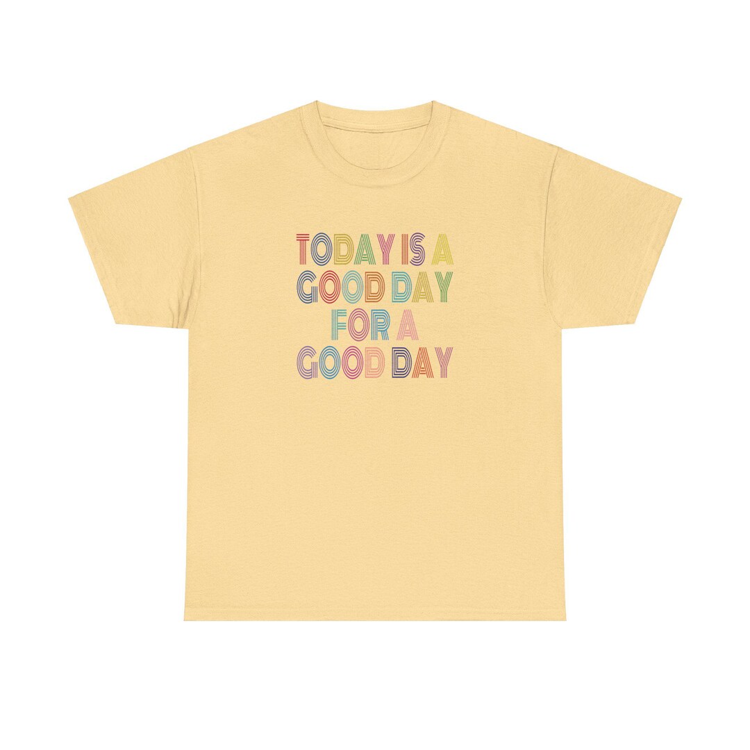 Today is A Good Day to Have A Good Day Shirt, Positive Shirt ...