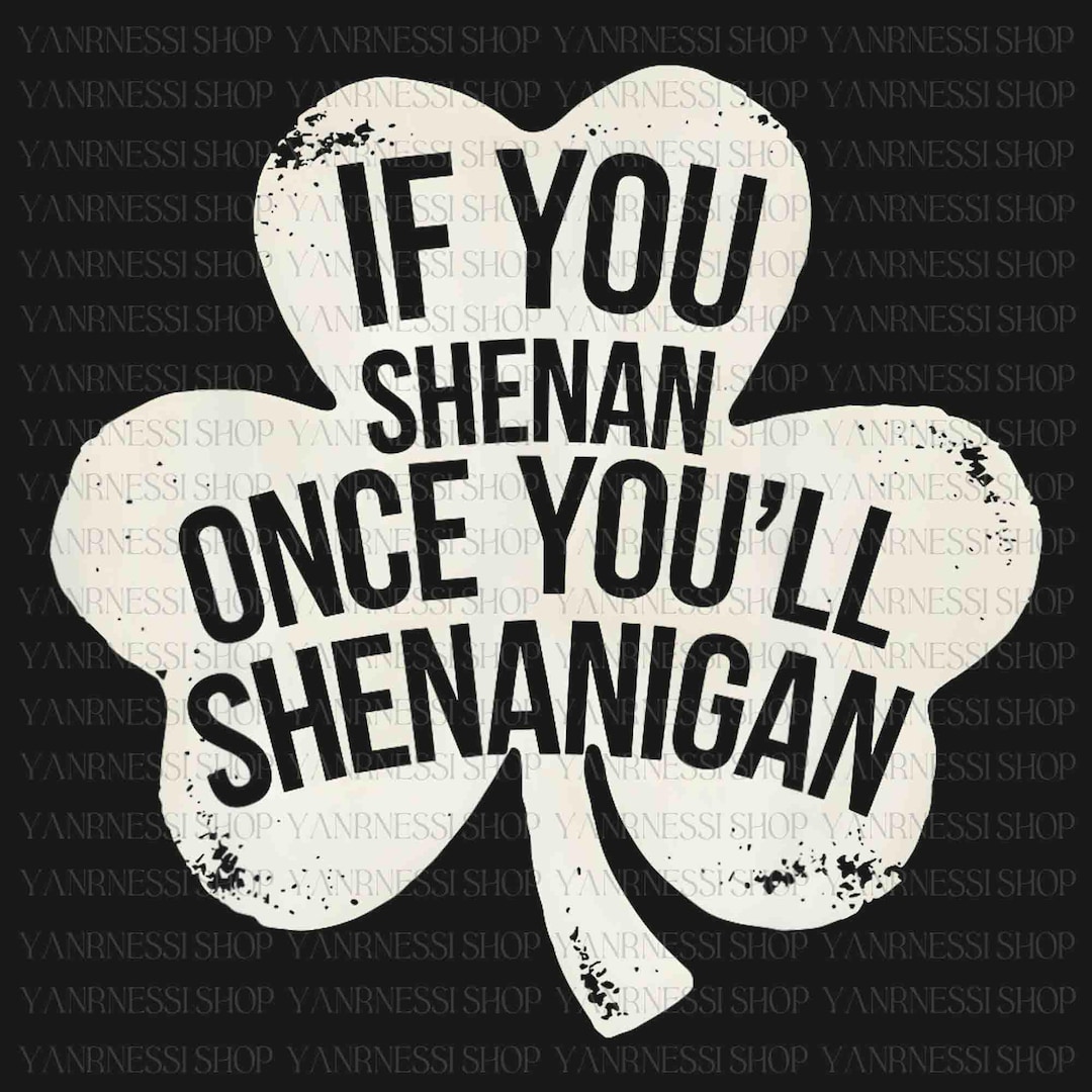 If You Shenan Once You'll Shenanigan PNG, Patrick Day Png, Lucky Vibes ...