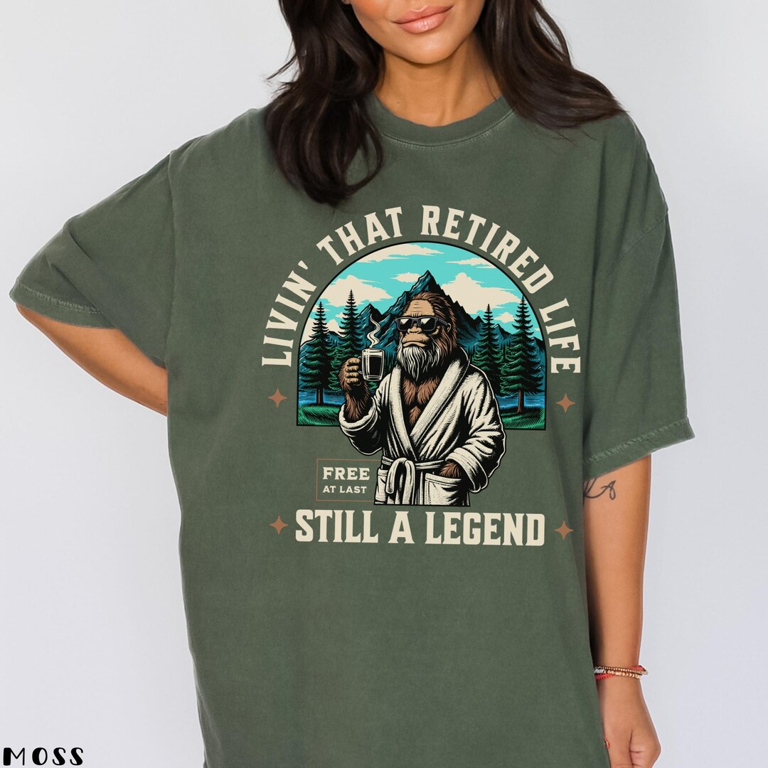Retired Tshirt Retirement Gift for Men Funny Bigfoot Shirt Bigfoot ...