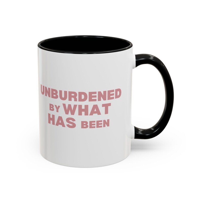 What Can Be, Unburdened by What Has Been Mug 11, 15oz - Etsy