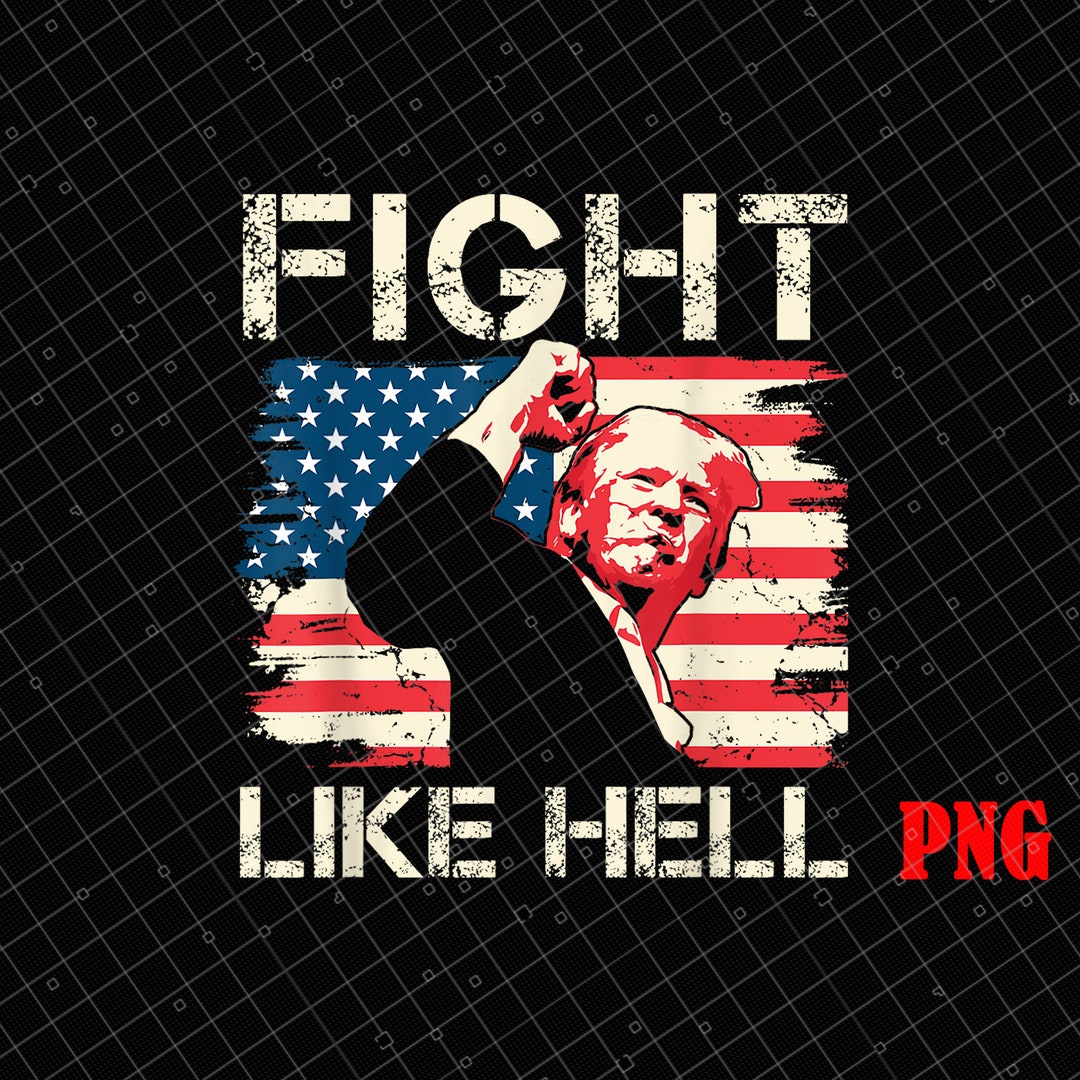 TRUMP Fight Like Hell Png, Trump 2024 Png, Trump Shooting Png ...