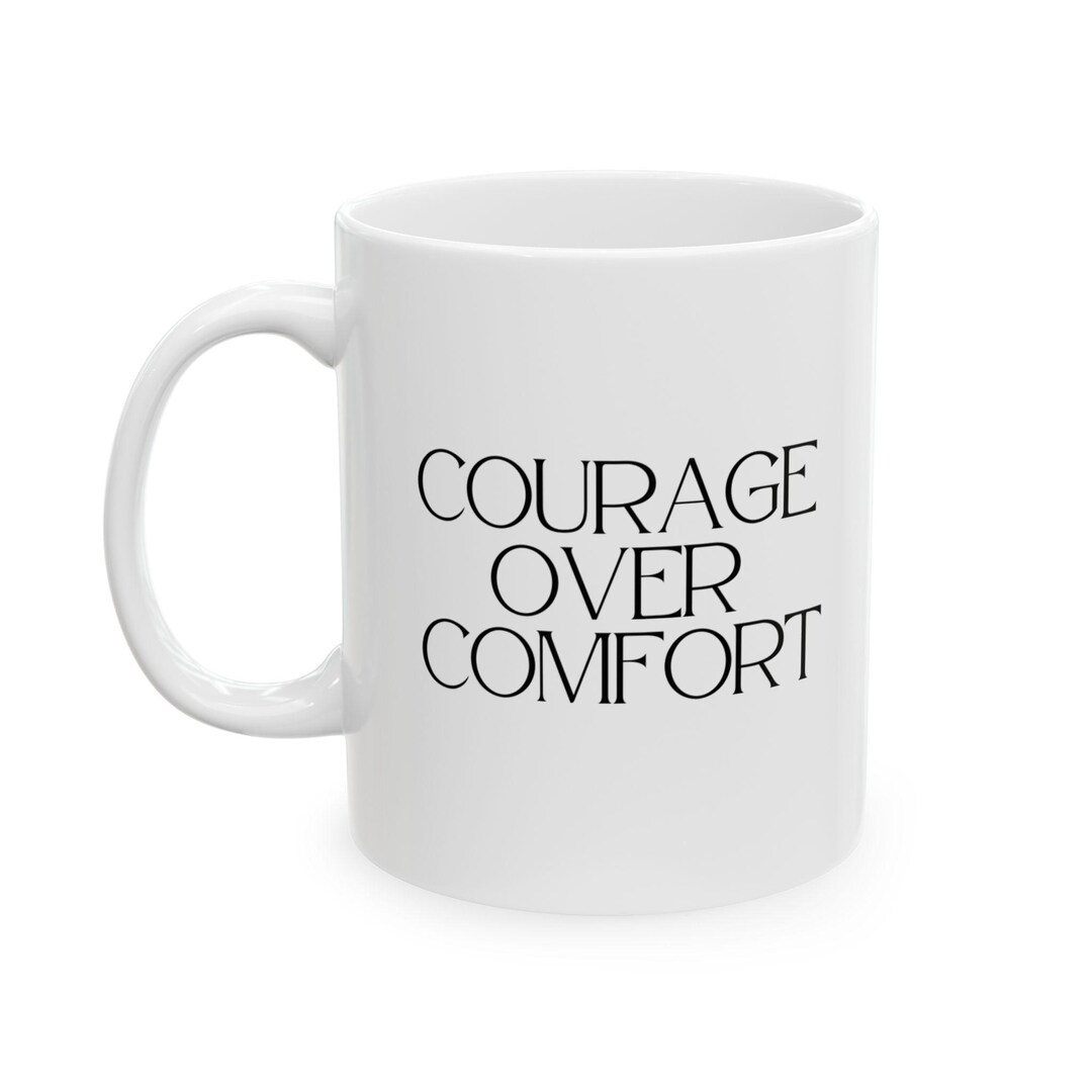 Courage Over Comfort Mug, Inspirational Coffee Cup, Empowering Tea Mug ...