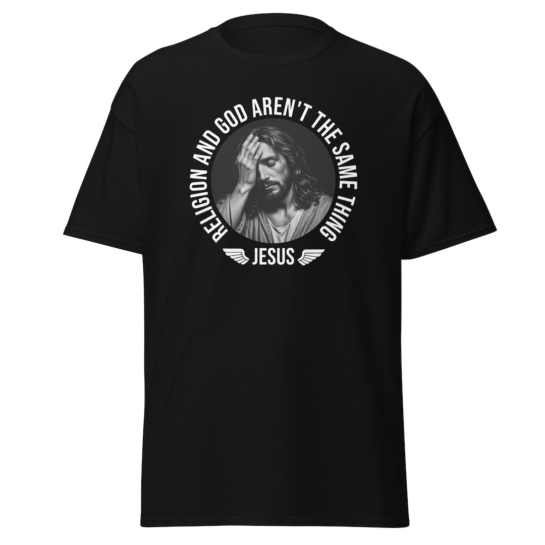 Religion and God Aren't the Same Thing Funny Jesus Christ Meme Tee ...