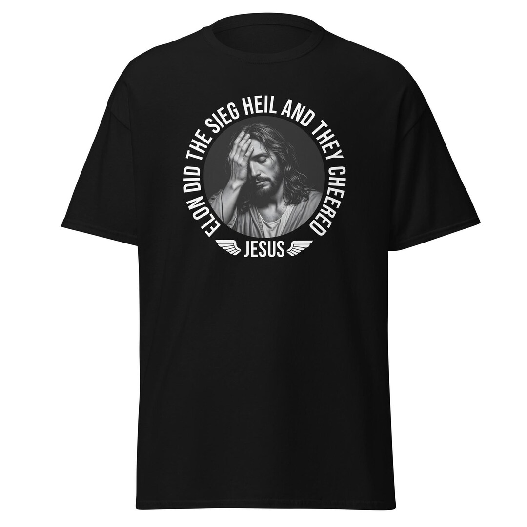 Elon Did the Sieg Heil and They Cheered Funny Jesus Christ Meme Tee ...
