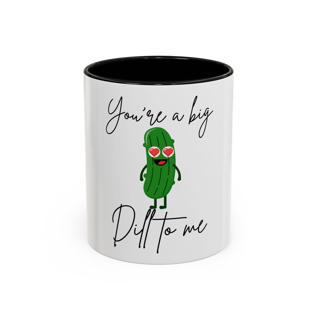 Mug, Funny Pickle Lover Gift, You're a Big Dill to Me, Valentine's Day ...