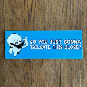 So You Just Gonna Tailgate This Close Meme - Funny Slap Bumper Vinyl ...