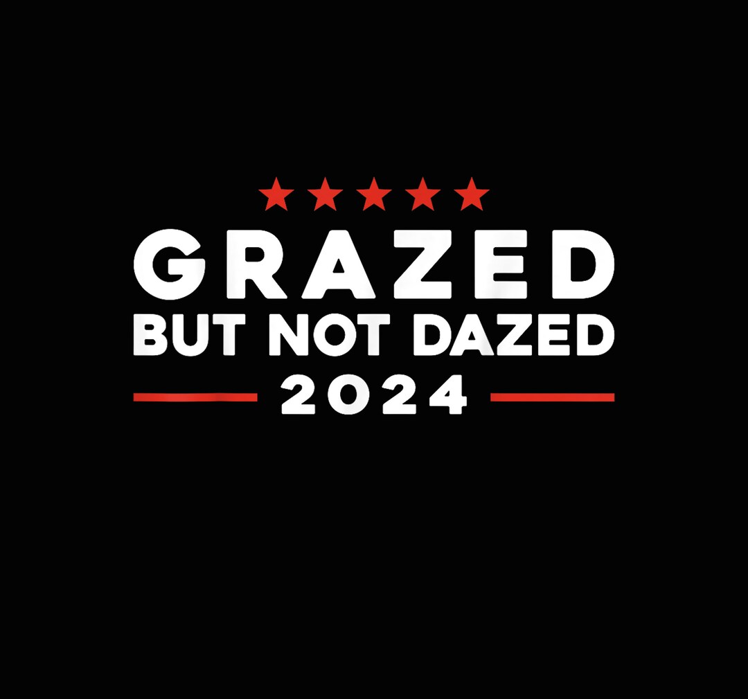 Grazed and Unfazed Png, Png Sublimation File, Trump Failed ...