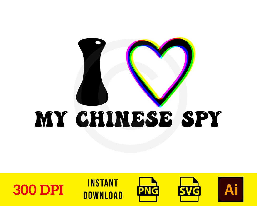 I Love My Chinese Spy PNG SVG, Heart My Chinese Spy, Funny Tiktok Ban ...