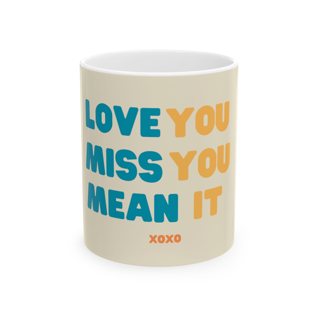 Love You Miss You Mean It Mug, Romantic Ceramic Mug, 11oz or 15oz ...