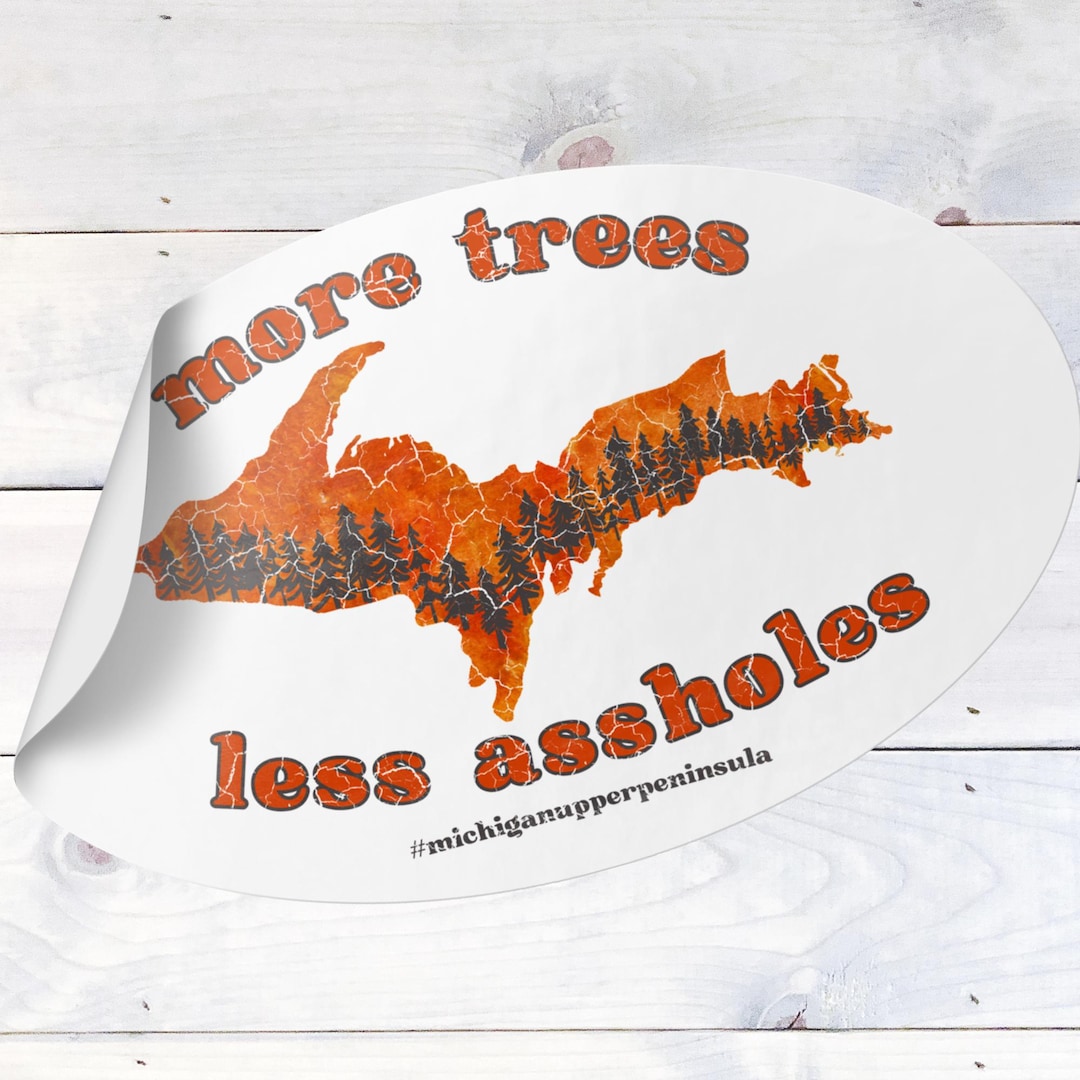 More Trees Less Assholes UP Michigan Vinyl Sticker Decal, Upper ...