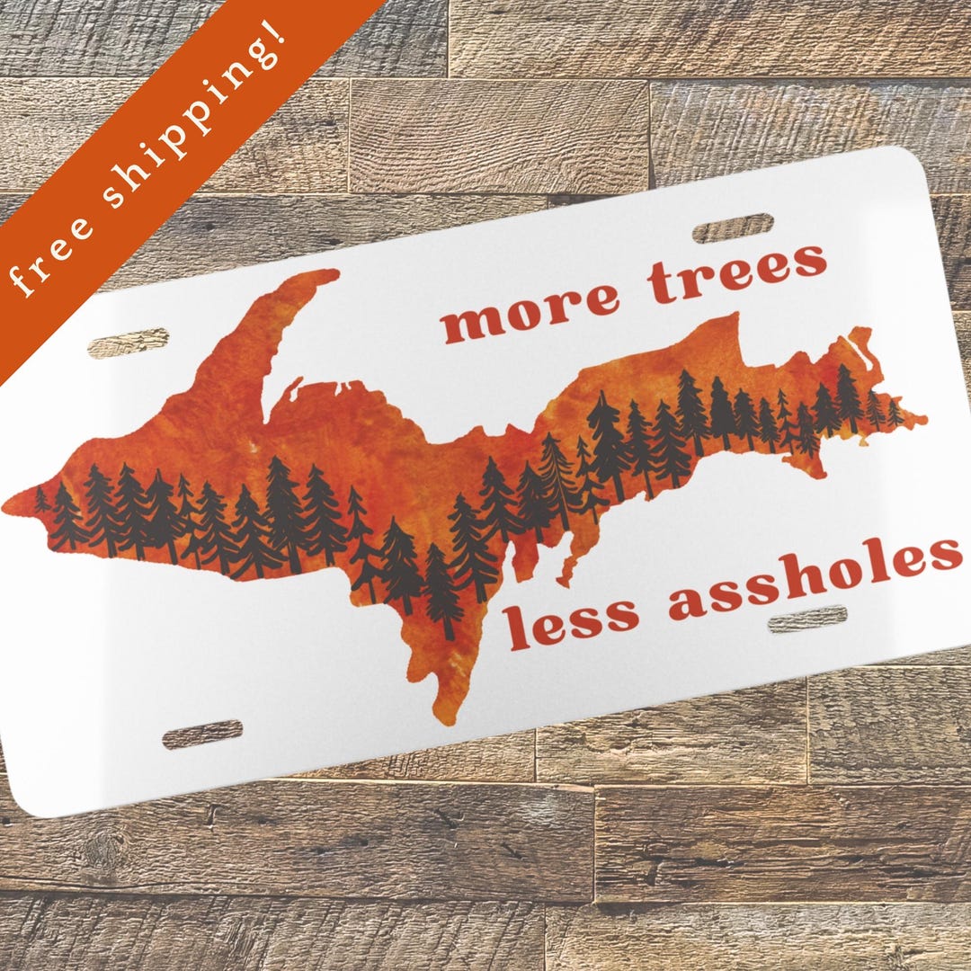 Michigan Upper Peninsula License Plate, More Trees Less Assholes Vanity ...