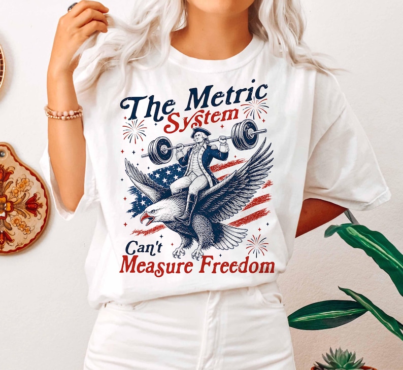 Metric System Cant Measure Freedom Shirt, Funny Founding Father Gym Tee ...