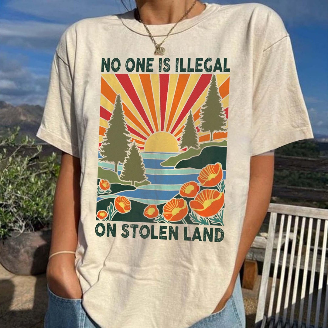 No One is Illegal on Stolen Land Shirt, Social Justice Shirt, Anti ...