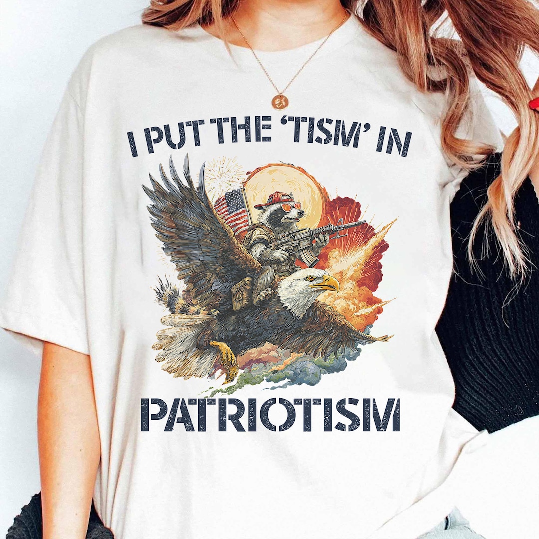 I Put the “tism” in Patriotism Eagle Raccoon Shirt, Proud Patriotic USA ...
