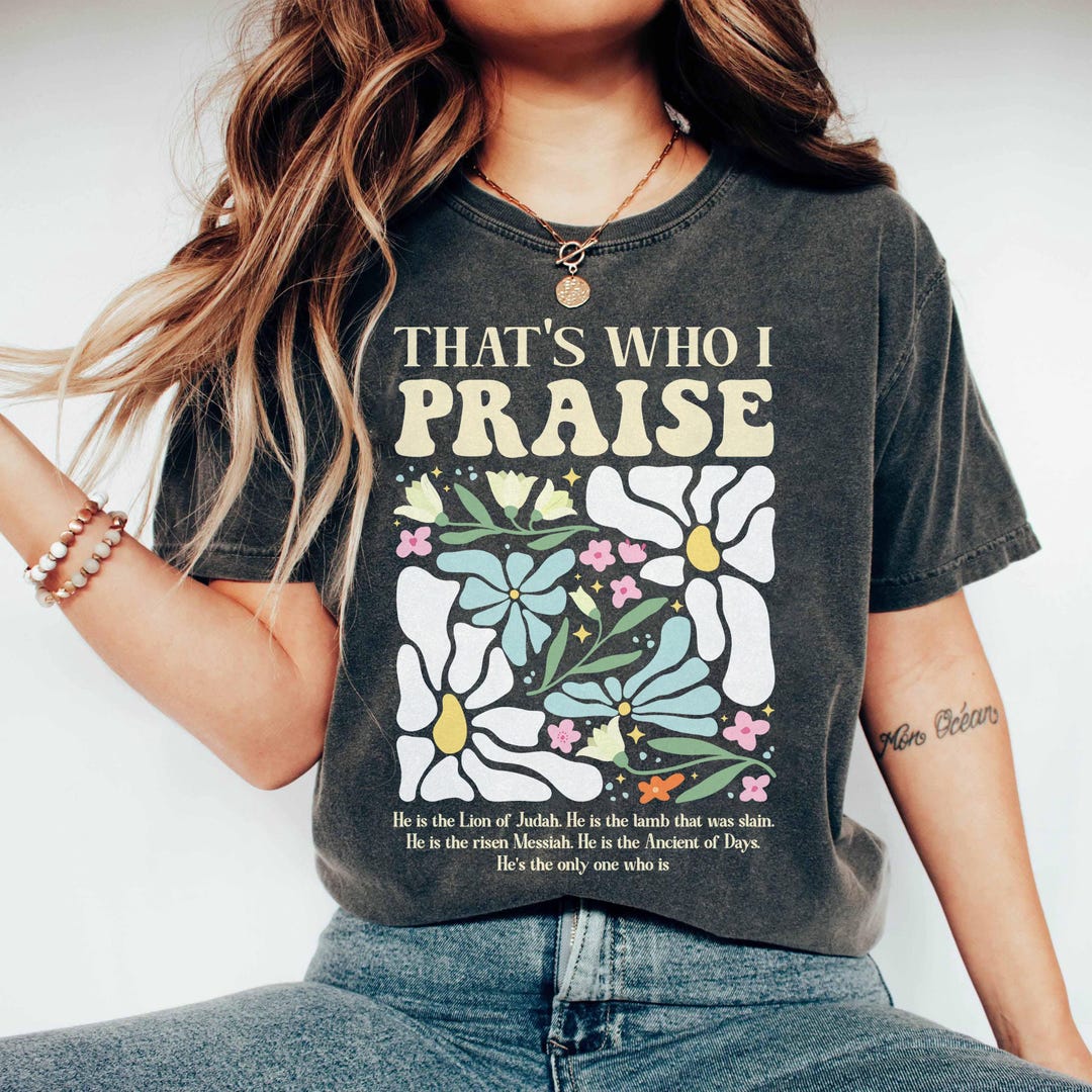 That’s Who I Praise Shirt, Jesus Christian Shirt, Floral Faith Tee ...