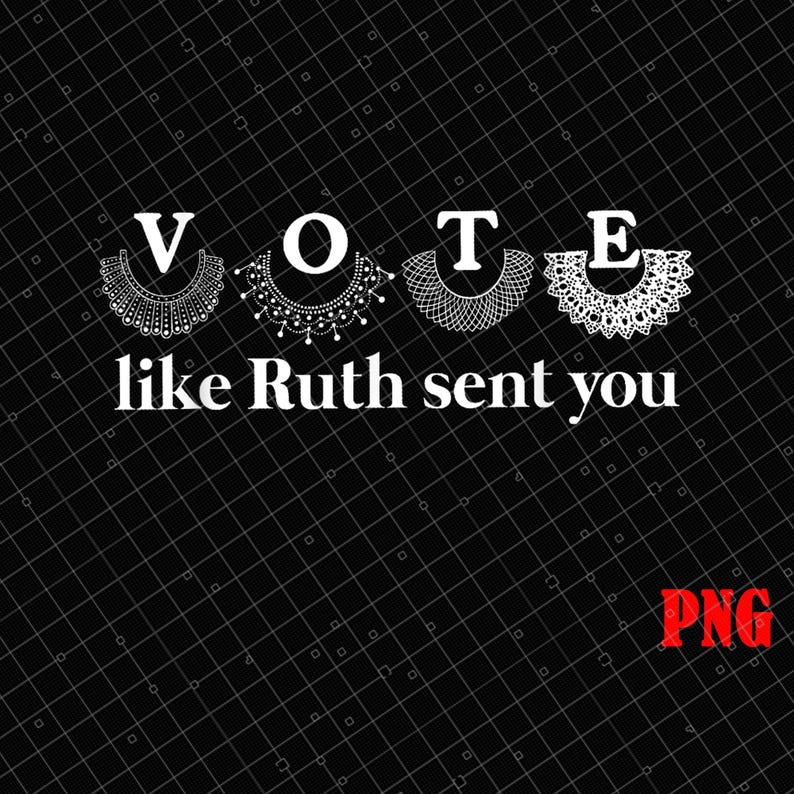 Vote Like Ruth Sent You Png, Notorious RBG, Election 2024 Png, Human ...