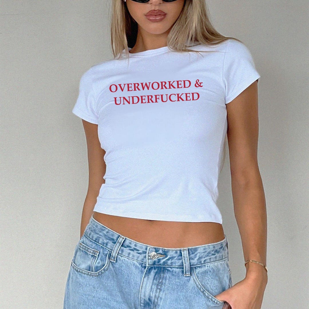 Overworked Underfucked Unisex Babytee, Y2K Iconic Funny It Girl Meme ...