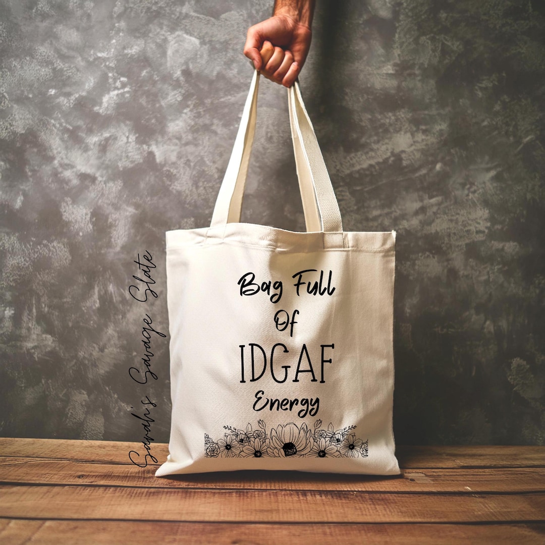 Bag Full of IDGAF Energy Tote Sassy, Canvas Bag for Your Bold ...