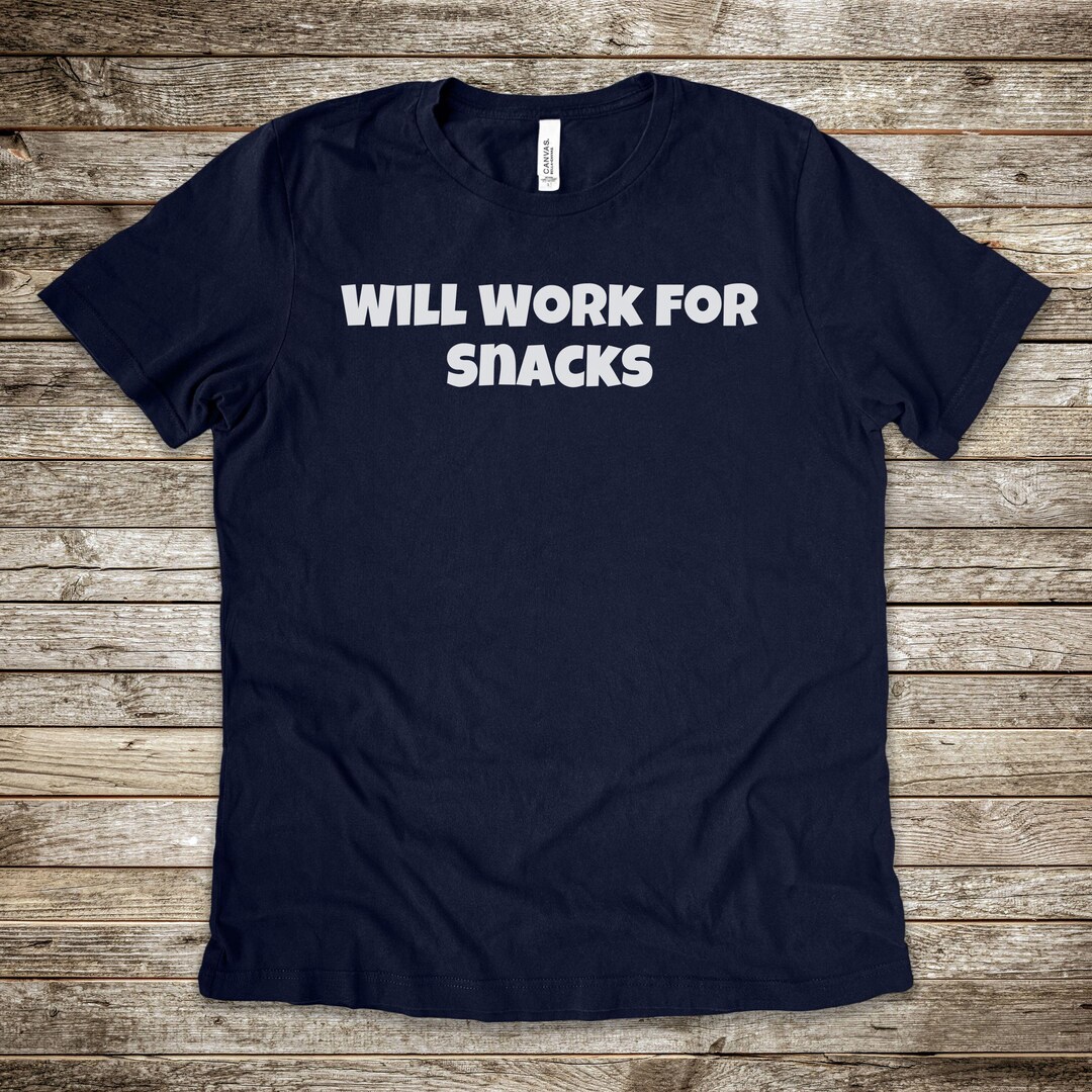 Will Work for Snacks, Funny Snack Lover T-shirt for Office Workers ...