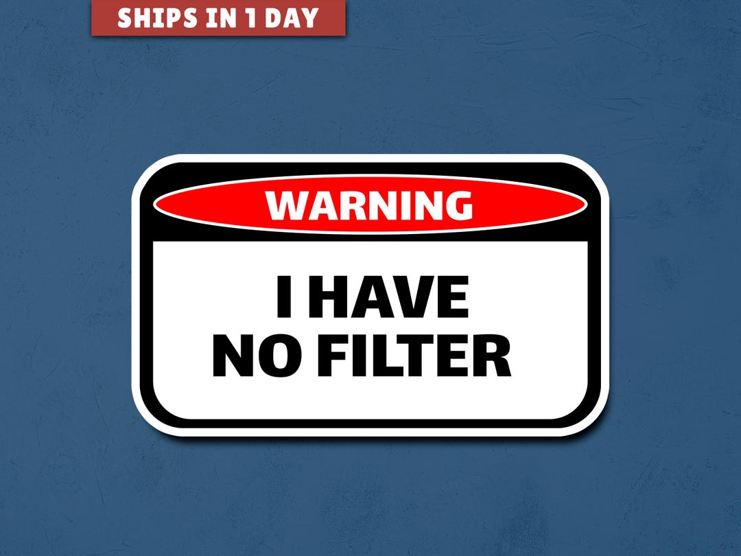 I Have No Filter Warning Sticker, Funny Sticker, Funny Gift, Funny ...