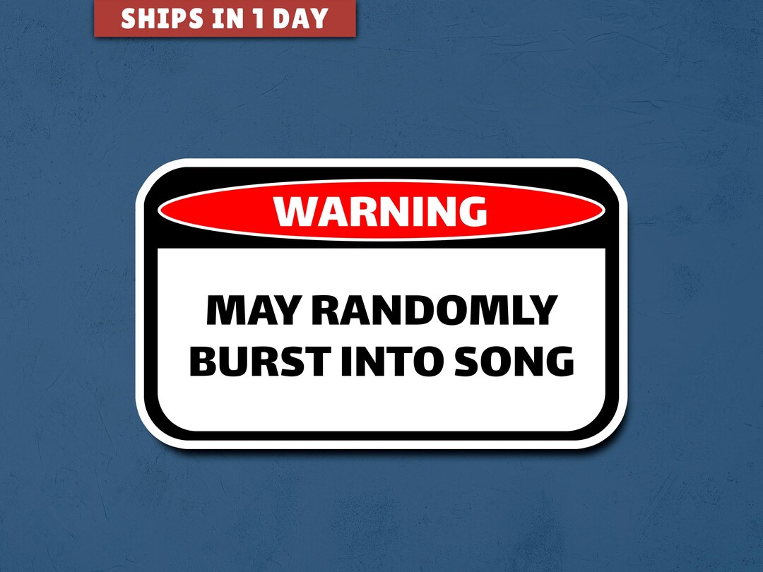 May Randomly Burst Into Song Warning Sticker, Funny Sticker, Funny Gift ...