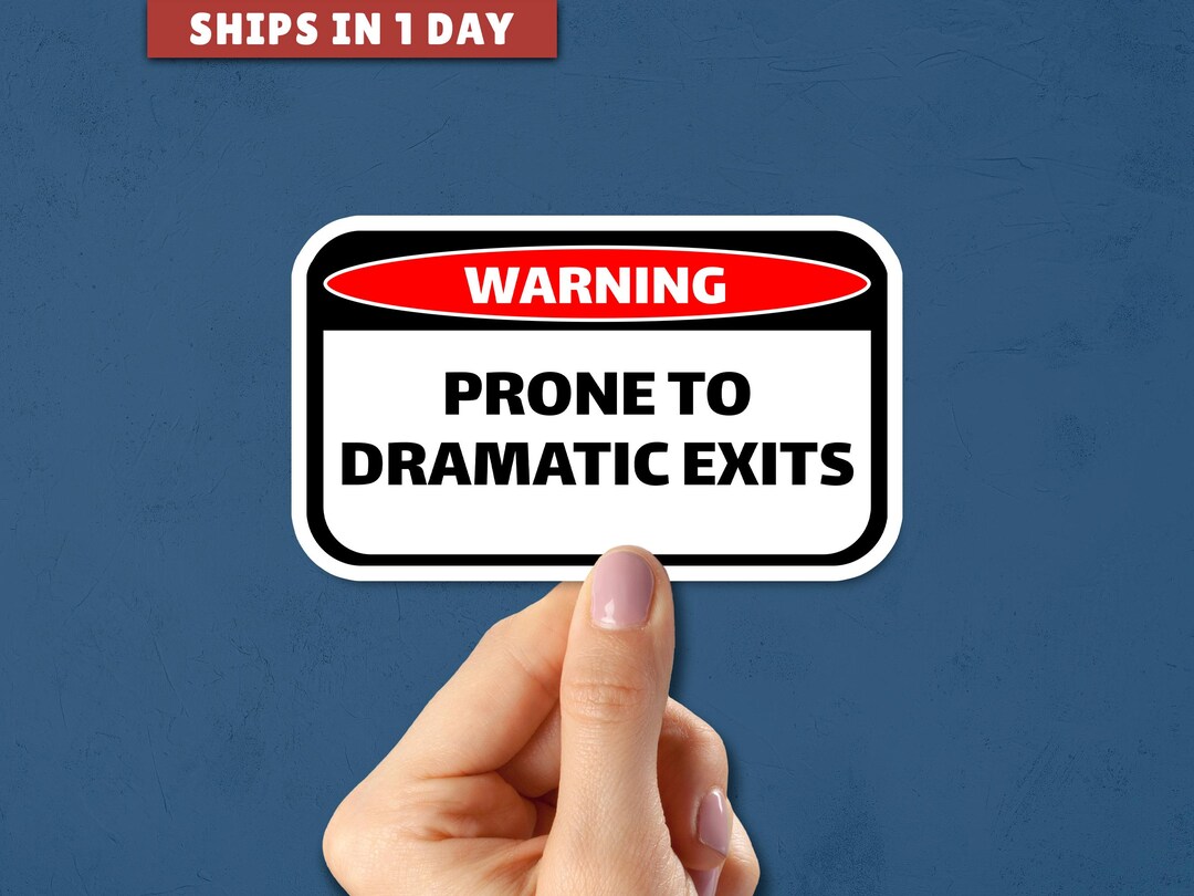 Prone to Dramatic Exits Warning Sticker, Funny Sticker, Funny Gift ...
