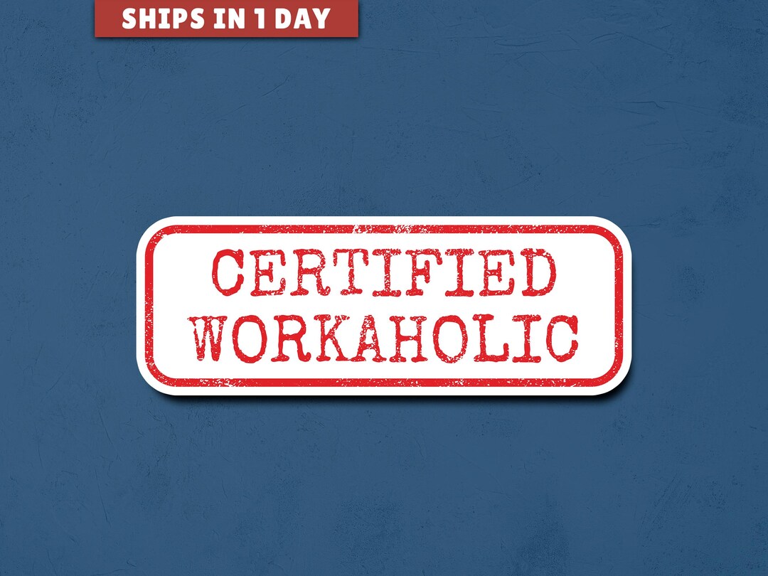 Certified Workaholic Vinyl Sticker, Funny Gift for Busy Bees, Cute ...